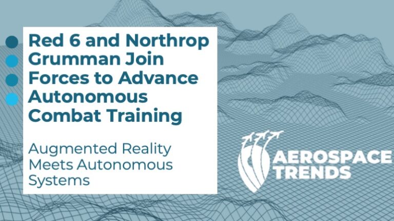 Red 6 and Northrop Grumman Join Forces to Advance Autonomous Combat Training - Aerospace Trends